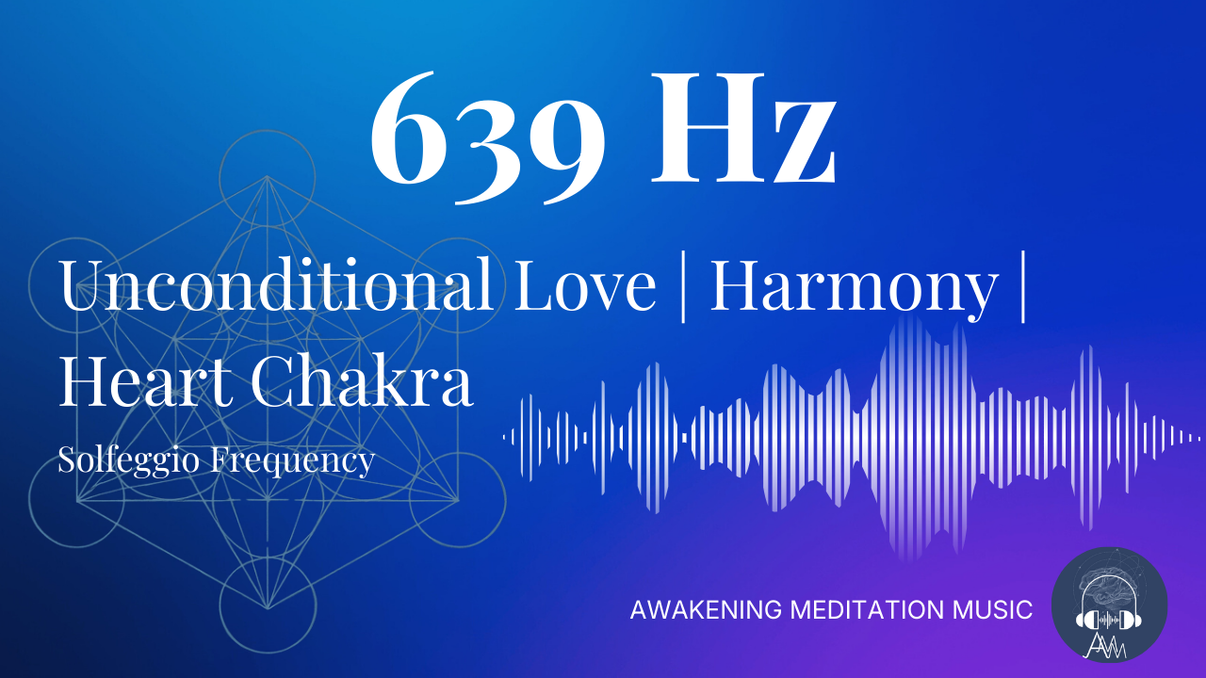 FREE 639 Hz Solfeggio Frequency- Heart Chakra | Unconditional Love & H ...